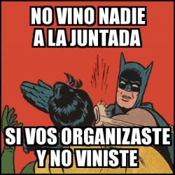 Meme Batman slaps Robin - No vino nadie a la juntada Si vos organizaste ...