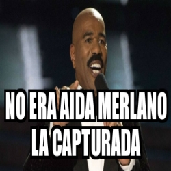 Meme Personalizado - No era Aida Merlano la capturada - 31284641