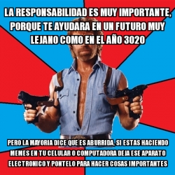 Meme Chuck Norris - La responsabilidad es muy importante, porque te ...