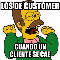 Meme Personalizado - Los de customer cuando un cliente se cae - 31288278