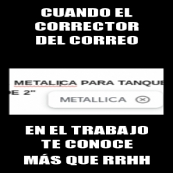 Meme Personalizado - Cuando el corrector del correo en el trabajo te ...