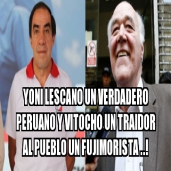 Meme Personalizado - yoni lescano un verdadero peruano y vitocho un ...