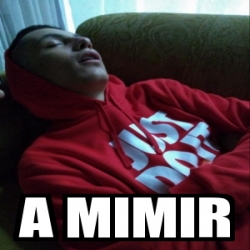 Meme Personalizado - A MIMIR - 31289403