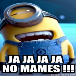 Meme Personalizado - Ja ja ja ja no mames !!! - 31292135