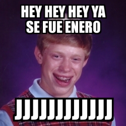 Meme Bad Luck Brian - Hey Hey Hey ya se fue enero Jjjjjjjjjjjj - 31292177