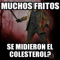 Meme Personalizado - Muchos fritos Se midieron el colesterol? - 31292394