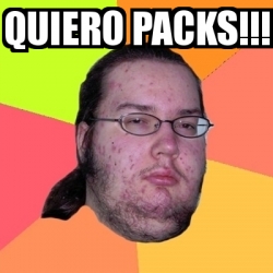 Meme Friki - quiero packs!!! - 31292748