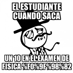 Meme Feel Like A Sir - El estudiante cuando saca Un 10 en el examen de ...