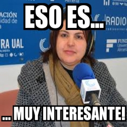 Meme Personalizado - eso es... ... muy interesante! - 31293255