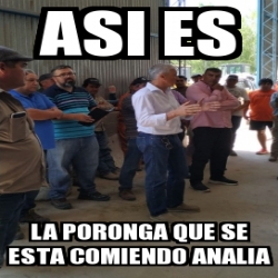 Meme Personalizado - asi es la poronga que se esta comiendo analia ...