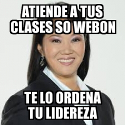 Meme Personalizado - Atiende a tus clases so webon Te lo ordena tu ...