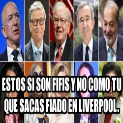 Meme Personalizado - Estos si son fifis y no como tu que sacas fiado en ...