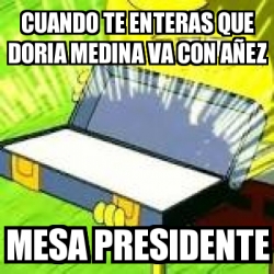 Meme Personalizado - Cuando te enteras que Doria Medina va con AÃ±ez ...