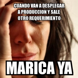 Meme Problems - cuando van a desplegar a produccion y sale otro ...