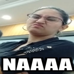 Meme Personalizado - Naaaa - 31298120