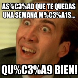 Meme No me digas - As%C3%AD que te quedas una semana m%C3%A1s... Qu%C3 ...
