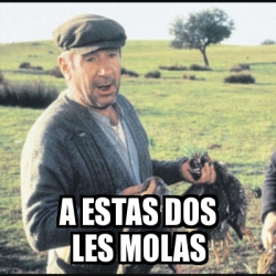 Meme Personalizado - A estas dos les molas - 31035156