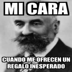 Meme Personalizado - MI CARA CUANDO ME OFRECEN UN REGALO INESPERADO ...