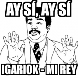 Meme Ay Si - AY SÃ , AY SÃ Igariok - mi rey - 31300097