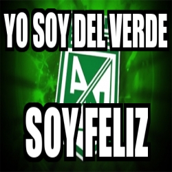 Meme Personalizado - YO SOY DEL VERDE SOY FELIZ - 31300524