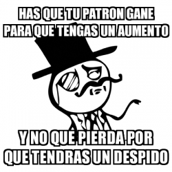 Meme Feel Like A Sir - Has que tu patron gane para que tengas un ...