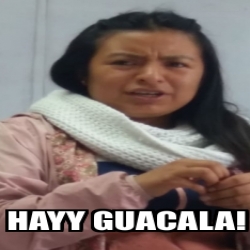 Meme Personalizado - Hayy guacala! - 31302871