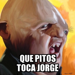 Meme Personalizado - Que pitos toca Jorge - 31305513