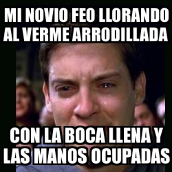 Meme crying peter parker - Mi novio feo llorando al verme arrodillada ...