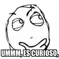 Meme Personalizado - Ummm, es curioso, - 31307341