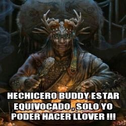 Meme Personalizado - Hechicero Buddy estar equivocado , solo yo poder ...