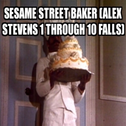 Meme Personalizado - Sesame Street Baker (Alex Stevens 1 through 10 ...