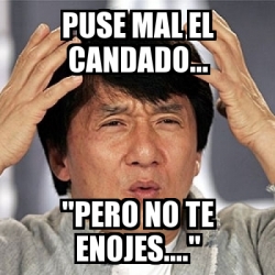 Meme Jackie Chan - Puse mal el candado... "pero no te enojes ...
