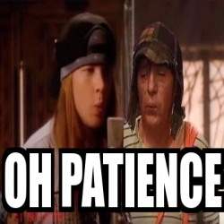 Meme Personalizado - Oh patience - 31315428