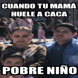 Meme Personalizado - Cuando tu mamÃ¡ huele a caca Pobre niÃ±o - 31315806