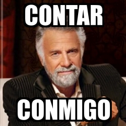 Meme Most interesting man - contar conmigo - 31316713