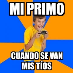 Meme Annoying Gamer Kid - mi primo cuando se van mis tÃ­os - 31317044