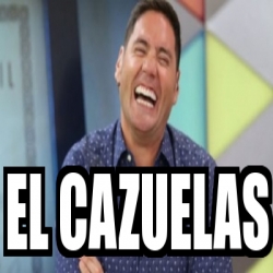 Meme Personalizado - el cazuelas - 31317769