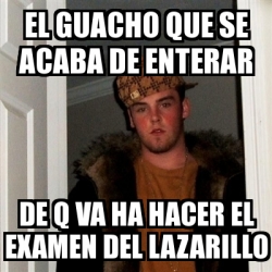 Meme Scumbag Steve - el guacho que se acaba de enterar de q va ha hacer ...