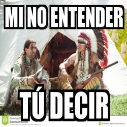 Meme Personalizado - Mi no entender tÃº decir - 31318761