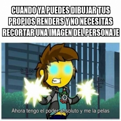 Meme Personalizado - cuando ya puedes dibujar tus propios renders y no ...
