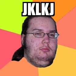 Meme Friki - jklkj - 31320789
