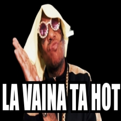 Meme Personalizado - La vaina ta Hot - 31323745