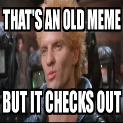 Meme Personalizado - That's an old meme But it checks out - 31324051