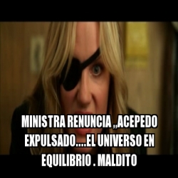 Meme Personalizado - ministra renuncia ,,acepedo expulsado....EL ...