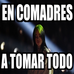 Meme Personalizado - En Comadres a tomar todo - 31327022