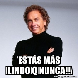 Meme Personalizado - EstÃ¡s mÃ¡s lindo q nunca!! - 31329774