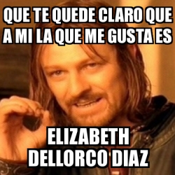 Meme Boromir - Que te quede claro que a mi la que me gusta es Elizabeth ...