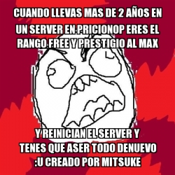 Meme Rage FU - Cuando llevas mas de 2 aÃ±os en un server en Pricionop ...