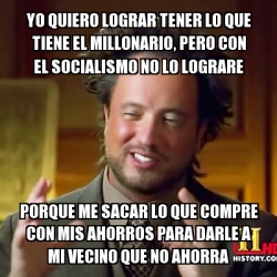 Meme Ancient Aliens - yo quiero lograr tener lo que tiene el millonario ...