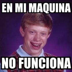 Meme Bad Luck Brian - En mi maquina no funciona - 31338434